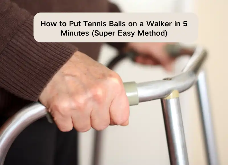How to Put Tennis Balls on a Walker in 5 Minutes (Super Easy Method)